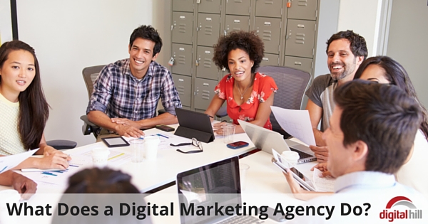 What Does a Digital Marketing Agency Do? - Digital Hill Multimedia, Inc.