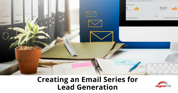 Creating an Email Series for Lead Generation - Digital Hill Multimedia ...
