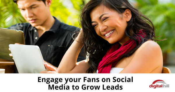 Engage your Fans on Social Media to Grow Leads - Digital Hill ...