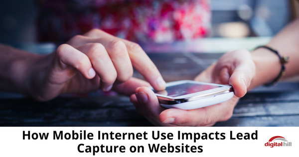 How Mobile Internet Use Impacts Lead Capture on Websites - Digital Hill ...