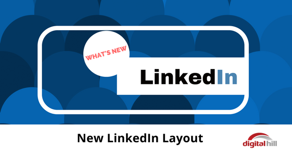 The New LinkedIn Layout - Digital Hill Multimedia, Inc.