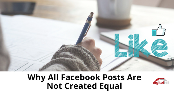 Why All Facebook Posts Are Not Created Equal - Digital Hill Multimedia ...
