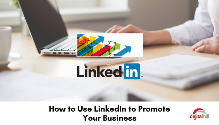How to Use LinkedIn to Promote Your Business - Digital Hill Multimedia ...