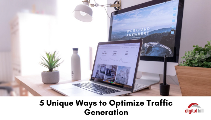 5 Unique Ways to Optimize Traffic Generation - Digital Hill Multimedia ...