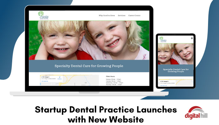 Startup Dental Practice Launches with New Website - Digital Hill Multimedia, Inc.