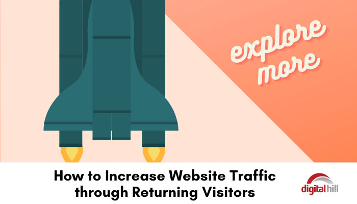 How to Increase Website Traffic through Returning Visitors - Digital Hill Multimedia, Inc.