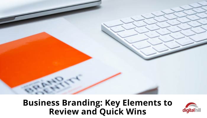 Business Branding: Key Elements to Review and Quick Wins - Digital Hill ...
