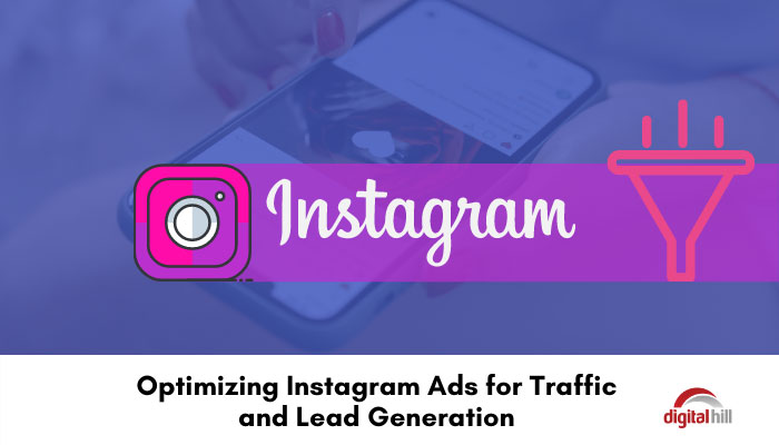 Optimizing Instagram Ads for Traffic and Lead Generation - Digital Hill Multimedia, Inc.
