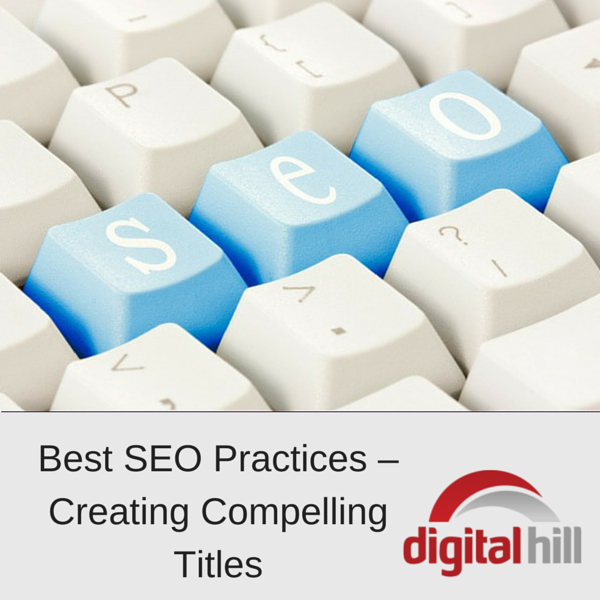 Best SEO Practices – Creating Compelling Titles Best SEO Practices – Creating Compelling Titles