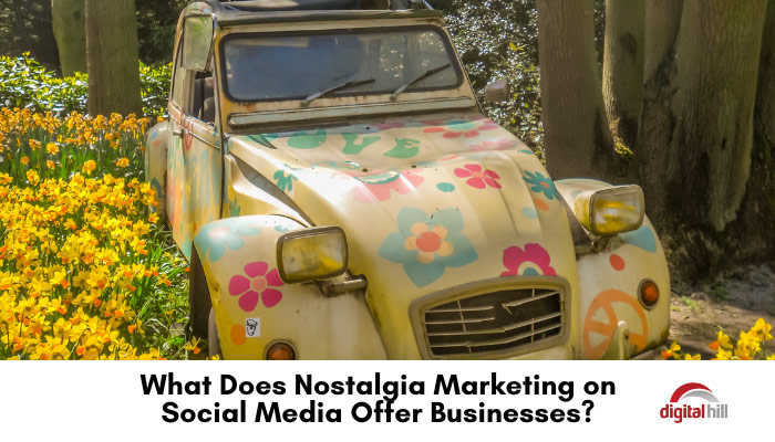 What Does Nostalgia Marketing on Social Media Offer Businesses ...