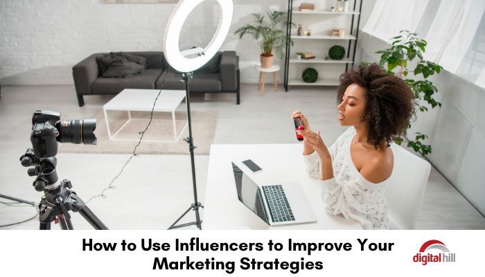 How to Use Influencers to Improve Your Marketing Strategies - Digital ...