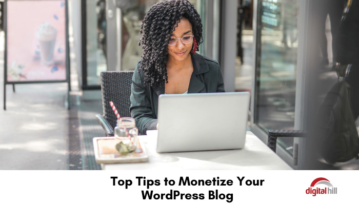 Top Tips to Monetize Your WordPress Blog - Digital Hill Multimedia, Inc.