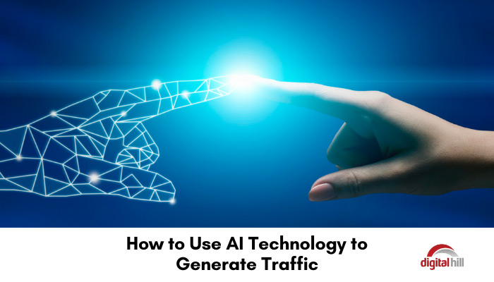 How to Use AI Technology to Generate Traffic - Digital Hill Multimedia, Inc.