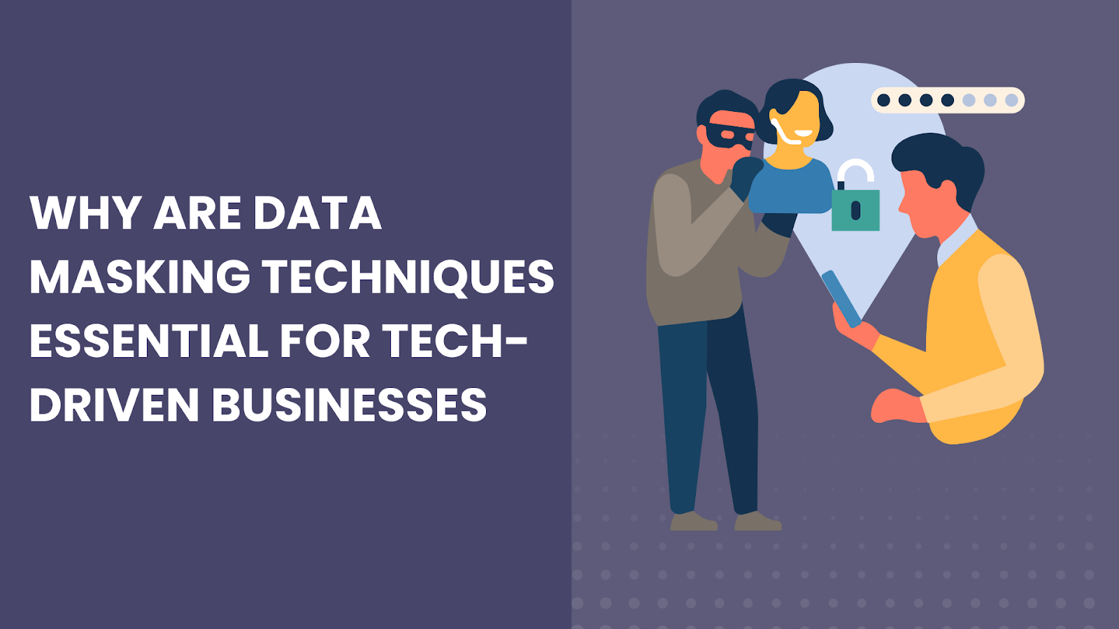 Why Are Data Masking Techniques Essential for Tech-Driven Businesses ... Why Are Data Masking Techniques Essential for Tech-Driven Businesses ...